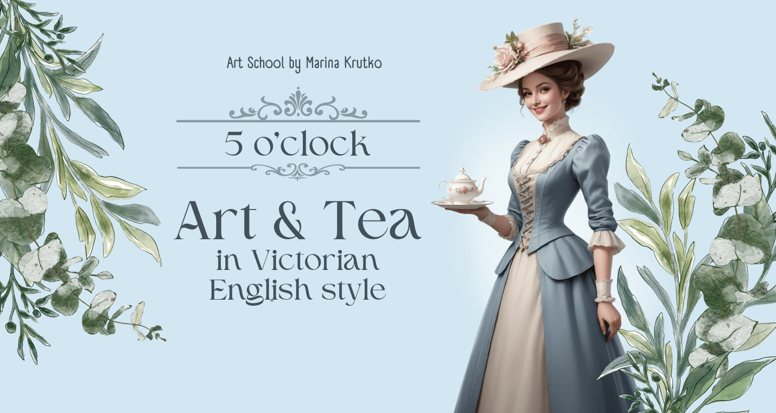 “5 o’clock” – Art & Tea in Victorian English Style - Art School